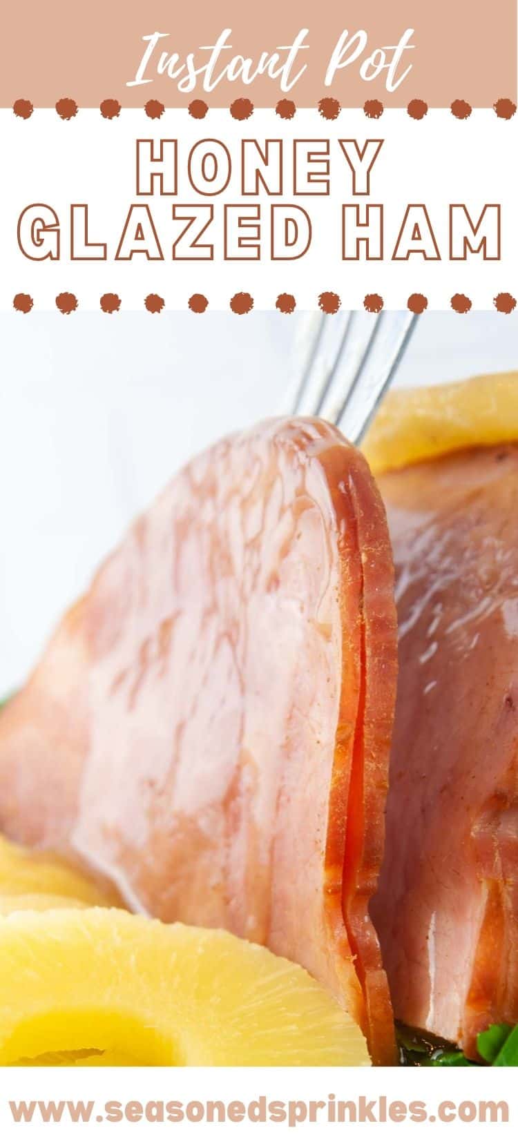Easy Sweet and Savory Instant Pot Ham with Honey Glaze - Seasoned Sprinkles